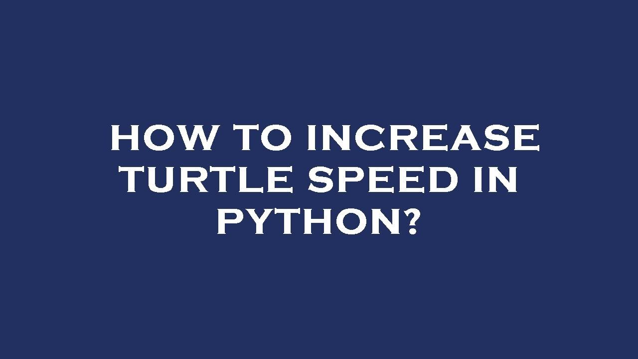 How to increase turtle speed in python?
