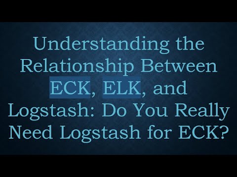 Understanding the Relationship Between ECK, ELK, and Logstash: Do You Really Need Logstash for ECK?