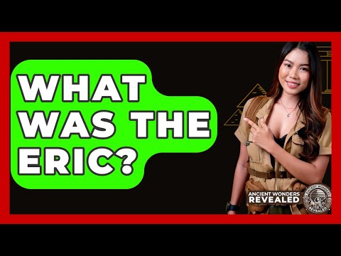 What Was The Eric? - Ancient Wonders Revealed