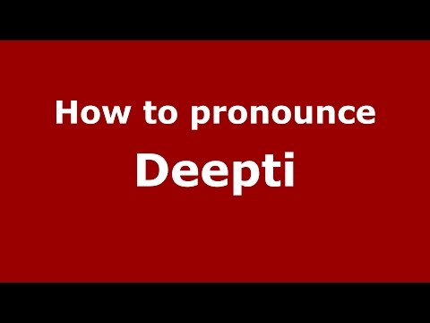 How to pronounce Deepti (Indian/India) - PronounceNames.com