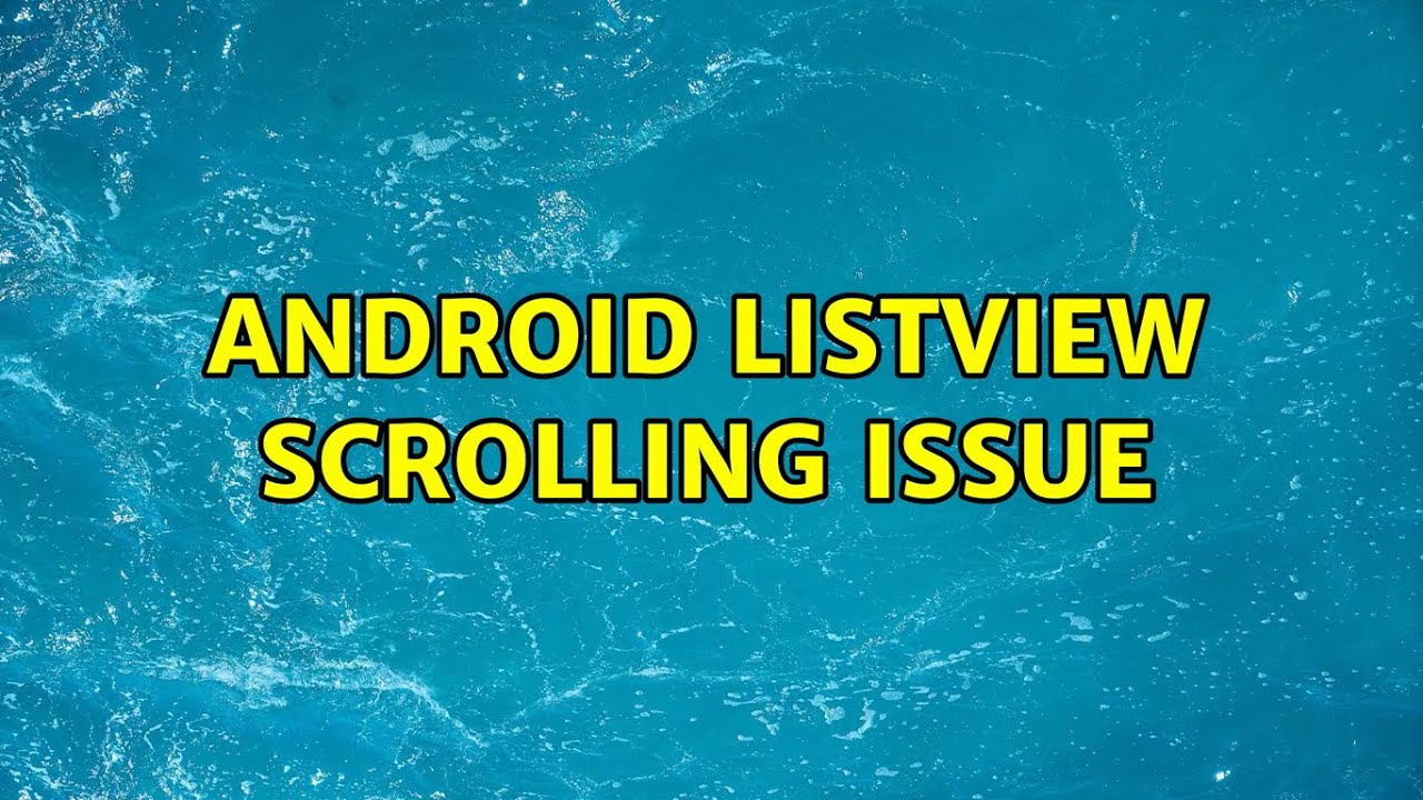 android listview scrolling issue (2 Solutions!!)
