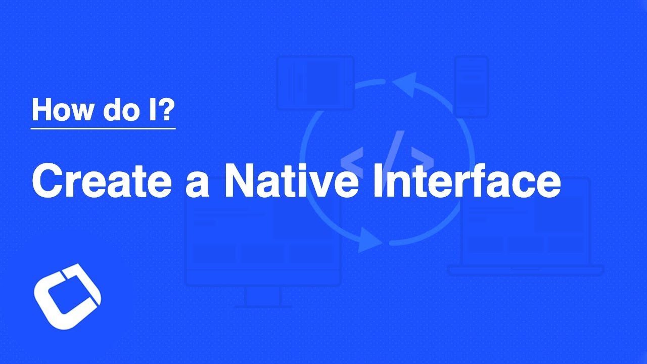 How do I - Create a Native Interface