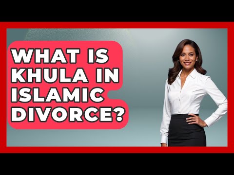 What Is Khula In Islamic Divorce? - Understanding Southwest Asia