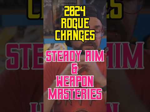 2024 Rogue Changes - Steady Aim & Weapon Masteries