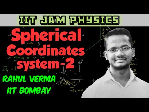 Spherical Coordinate System - 2 Video Lecture - Basic Physics for IIT JAM