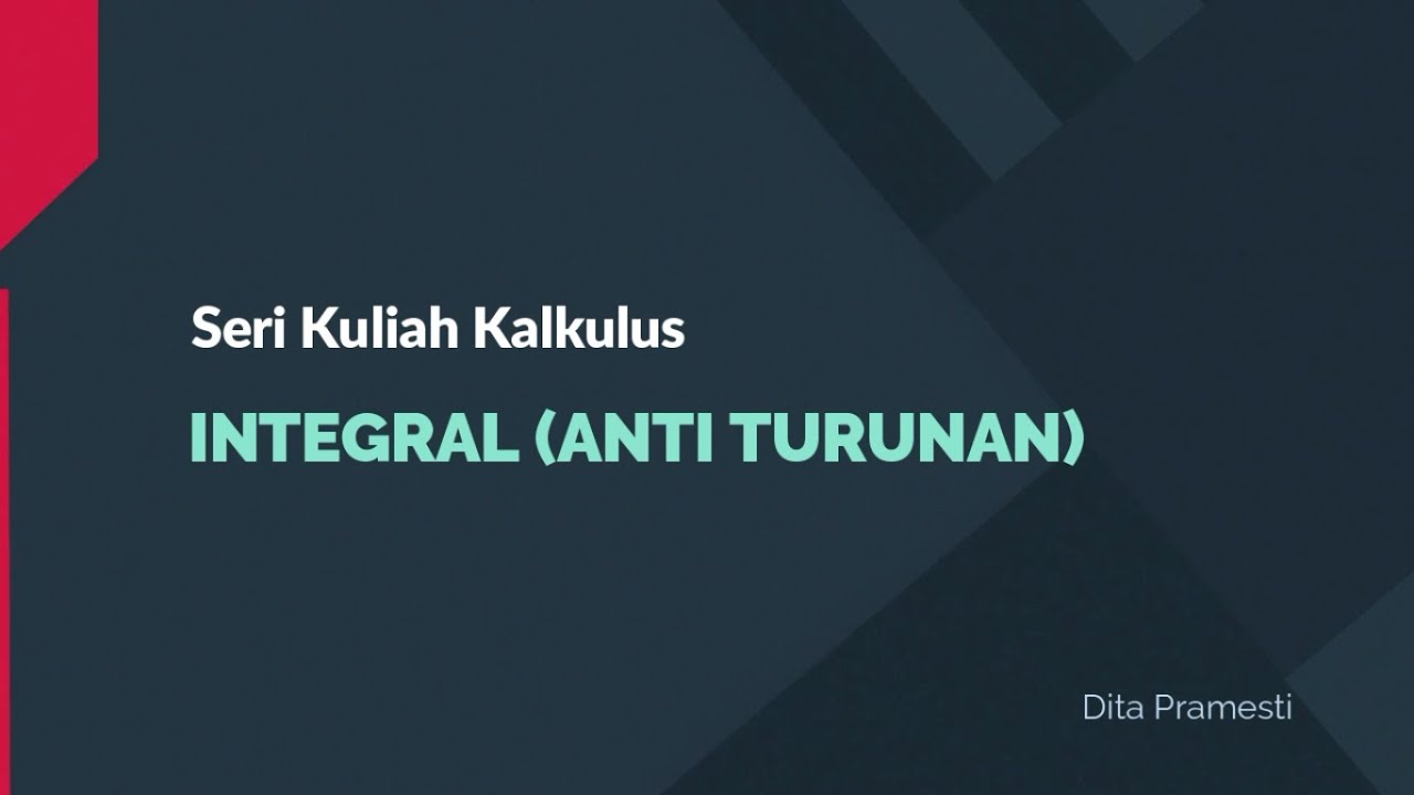 KALKULUS | INTEGRAL | INTEGRAL TAK TENTU (ANTI TURUNAN)