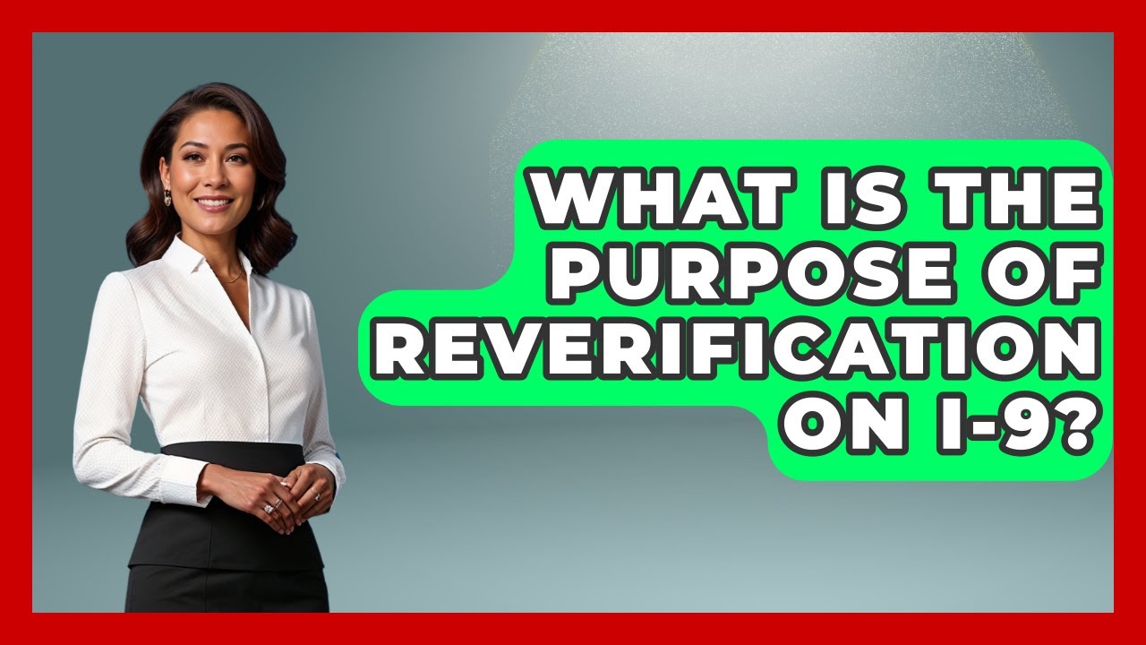 What Is The Purpose Of Reverification On I-9? - US Citizenship Immigration Guide