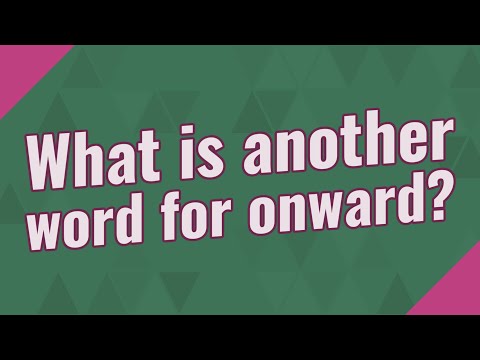 What is another word for onward?