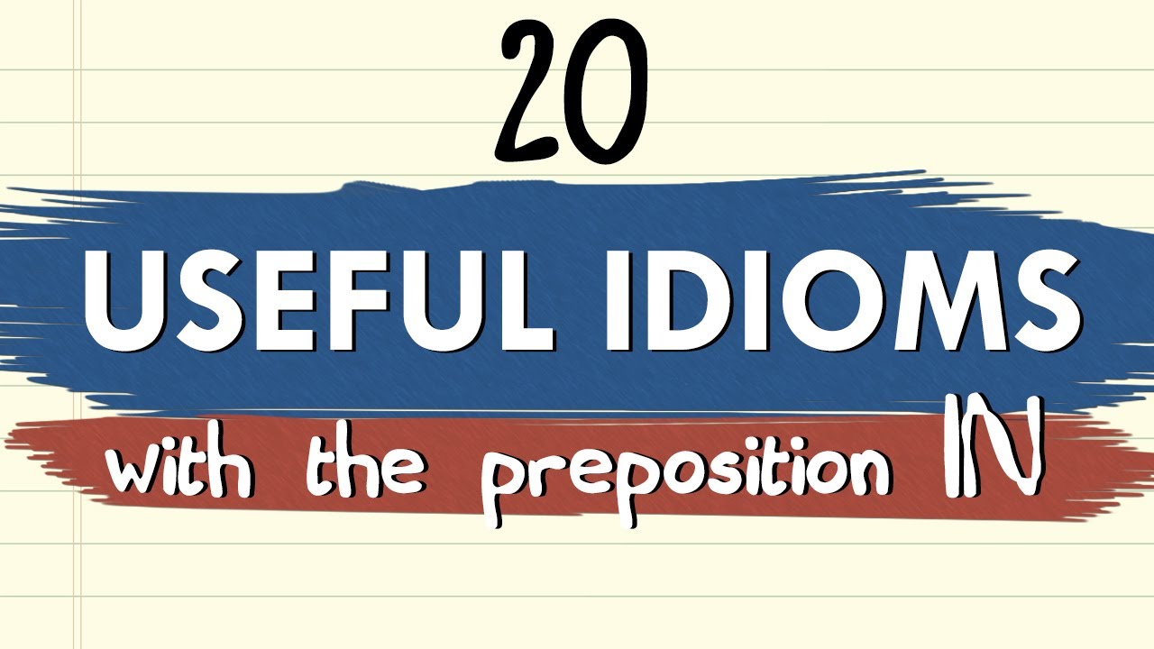20 Useful Idioms With The Preposition IN