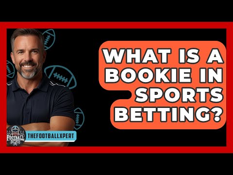What Is A Bookie In Sports Betting? - The Football Xpert