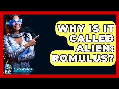 Why Is It Called Alien: Romulus? - The SciFi Reel