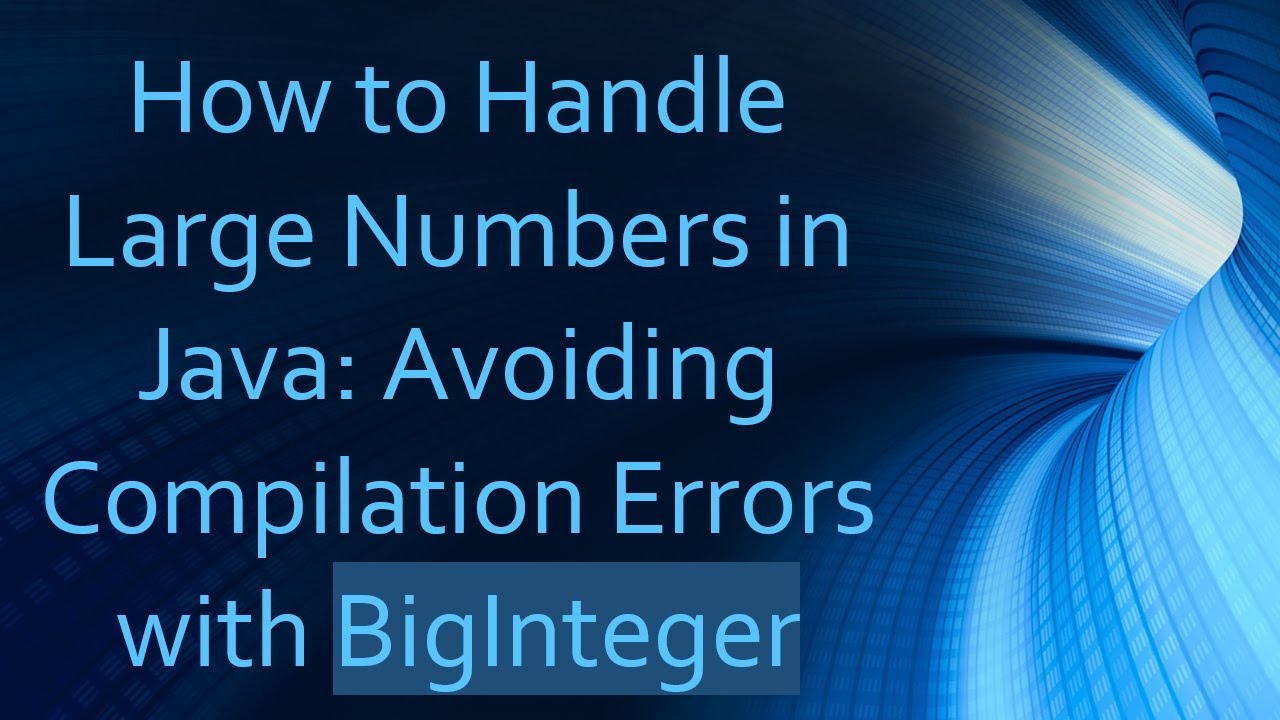 How to Handle Large Numbers in Java: Avoiding Compilation Errors with BigInteger
