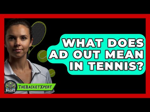 What Does Ad Out Mean In Tennis? - The Racket Xpert