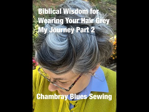 Biblical Wisdom for Wearing Your Hair Grey, My Journey Part 2