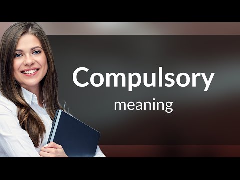 Compulsory • what is COMPULSORY definition