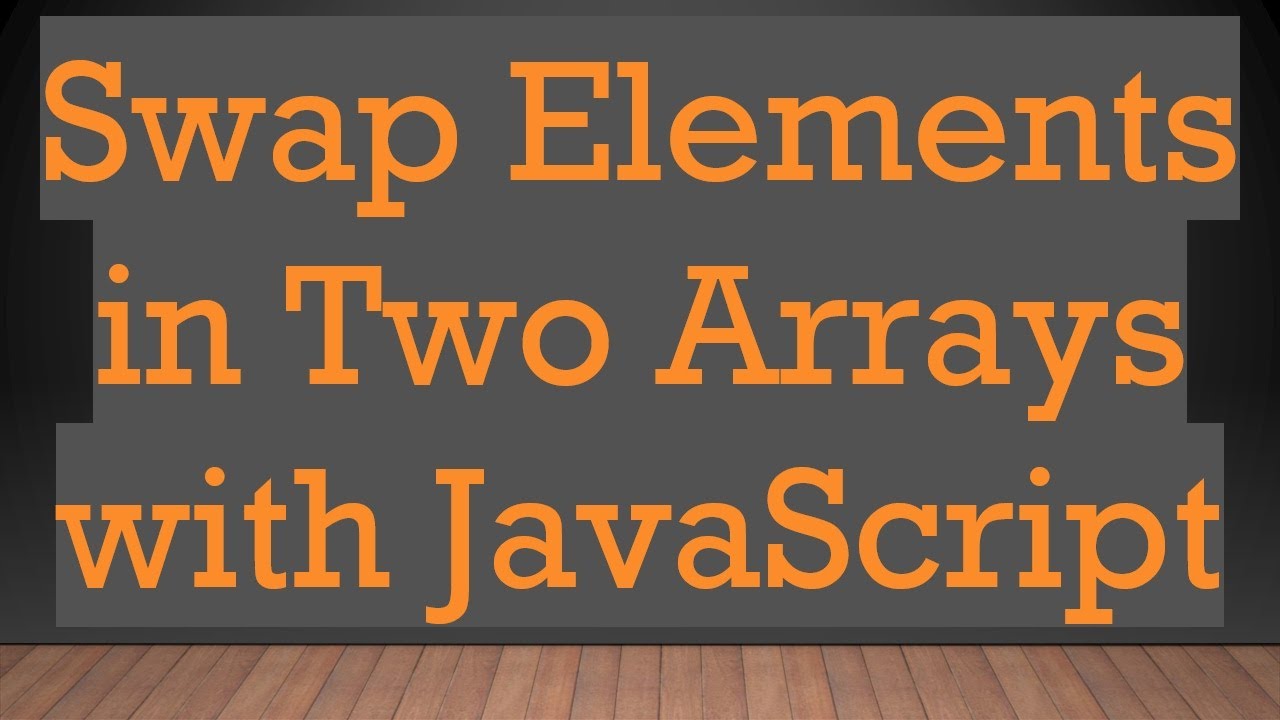 Swap Elements in Two Arrays with JavaScript