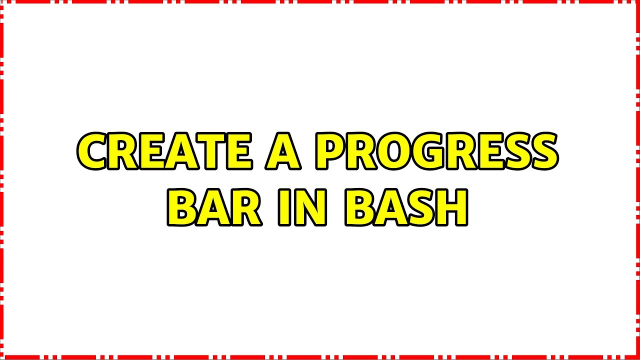 Create a progress bar in bash (3 Solutions!!)