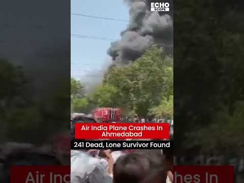 Echo-Scope | Air India Plane Crashes Into Ahmedabad Building; 241 Dead, 1 Survivor