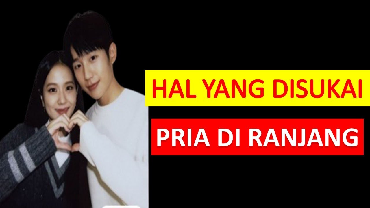 10 Hai Hal Yang Disukai Pria Di R4nj4ng