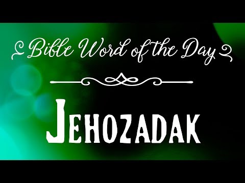 How To Pronounce Bible Names: The Bible Word of the Day - Jehozadak