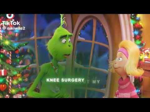 The Grinch’s knee surgery (the movie)