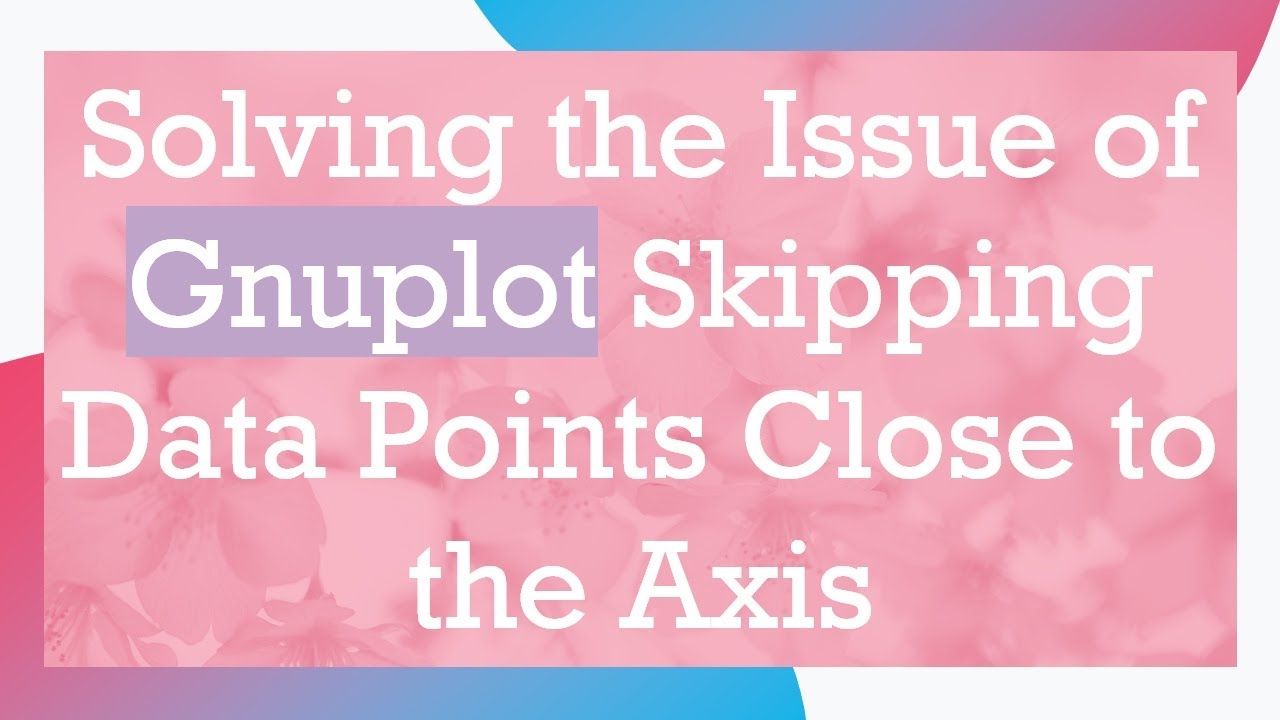 Solving the Issue of Gnuplot Skipping Data Points Close to the Axis