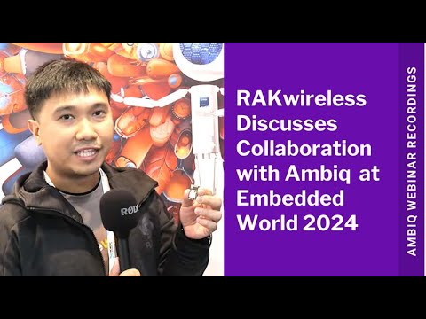 RAKwireless Discusses Collaboration with Ambiq at Embedded World 2024