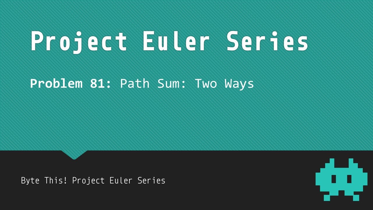 #81: Path Sum: Two Ways - Project Euler