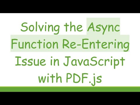 Solving the Async Function Re-Entering Issue in JavaScript with PDF.js
