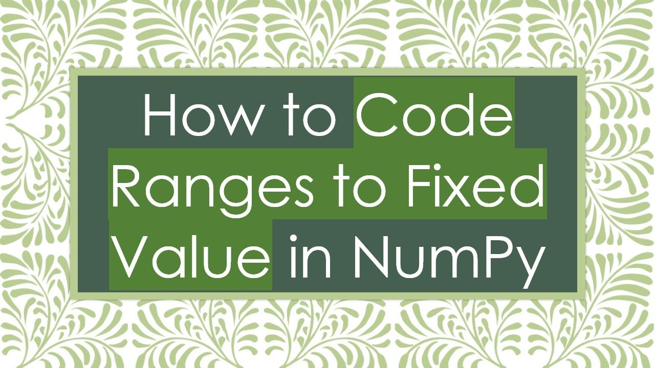 How to Code Ranges to Fixed Value in NumPy