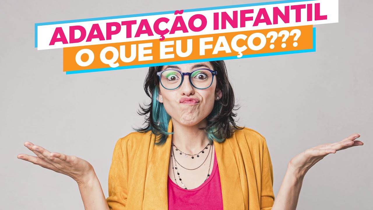 Como fazer a adaptação infantil? Dicas práticas e Atividade! - Com @TeoriadeumaProfessora​