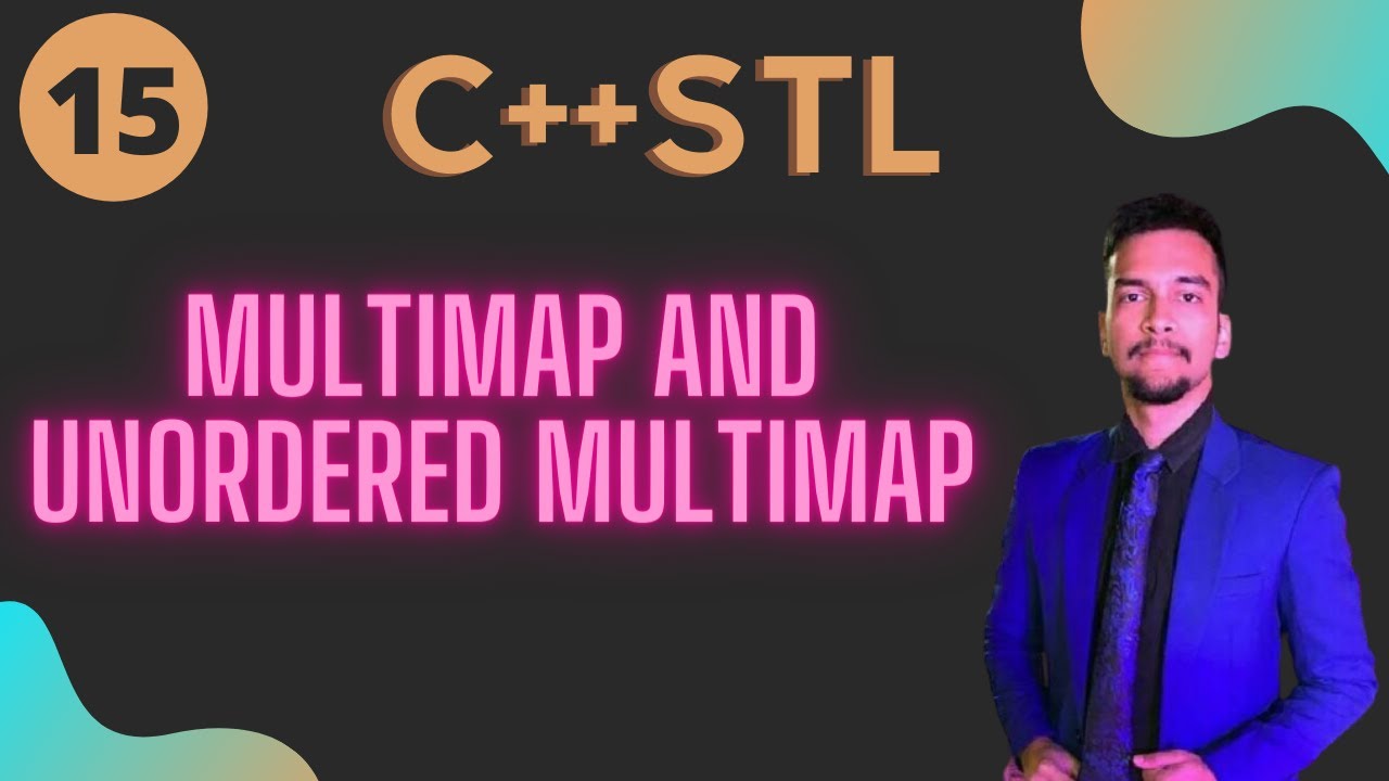 15)  Multimap and Unordered Multimap ||  C++ STL