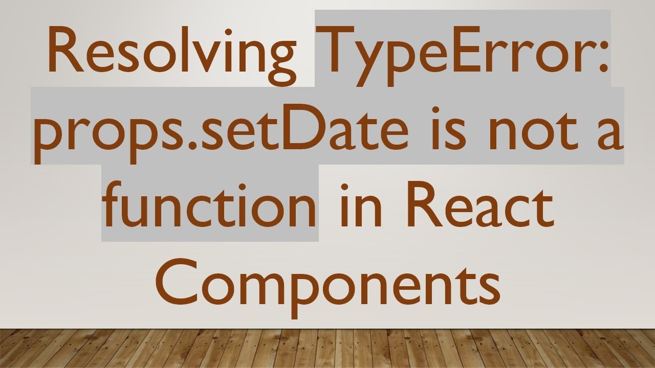 Resolving TypeError: props.setDate is not a function in React Components