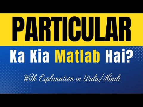Particular Meaning in Hindi | 'Particular Ka Kya Matlab Hota Hai' Hindi/Urdu Explanation Included