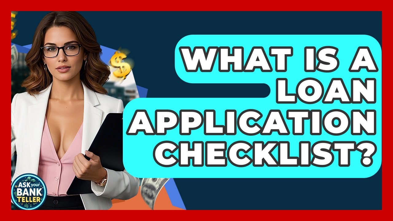 What Is A Loan Application Checklist? - Ask Your Bank Teller