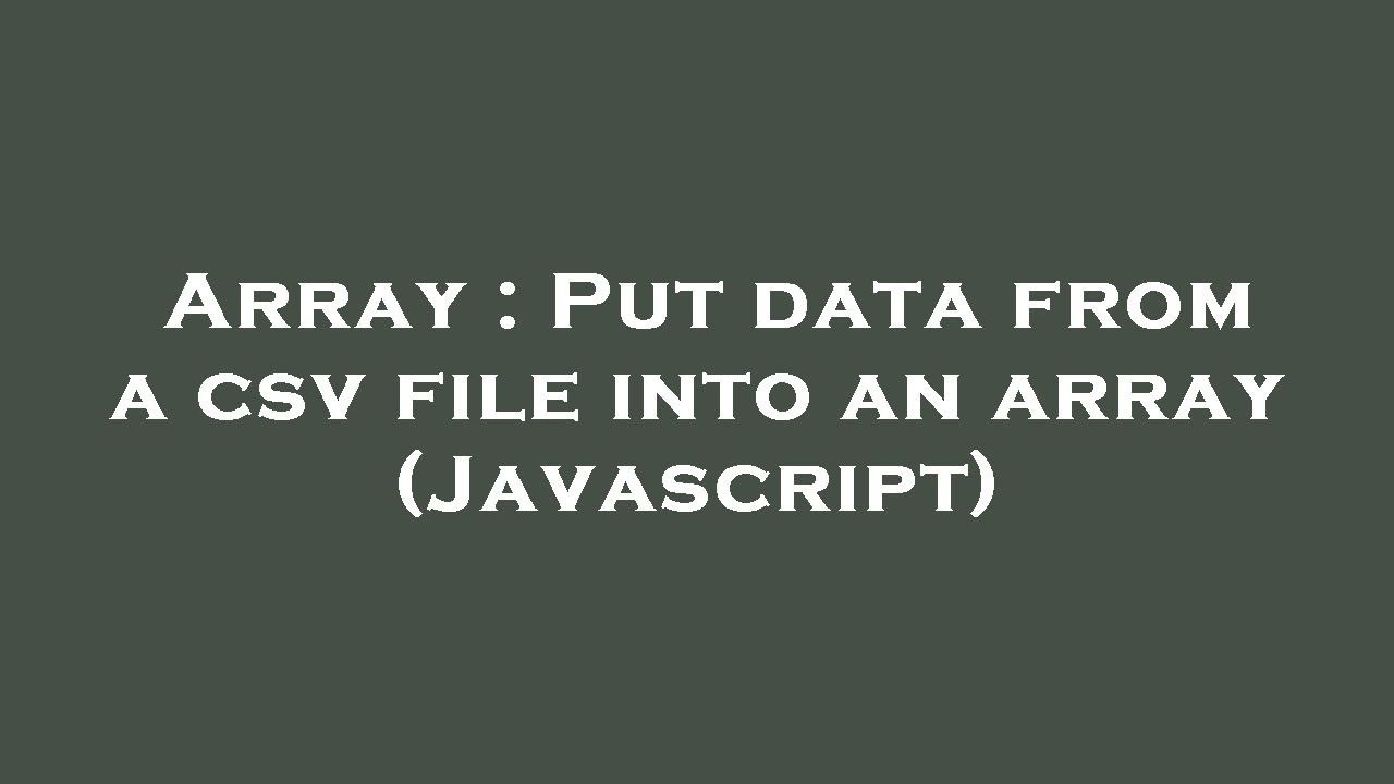 Array : Put data from a csv file into an array (Javascript)