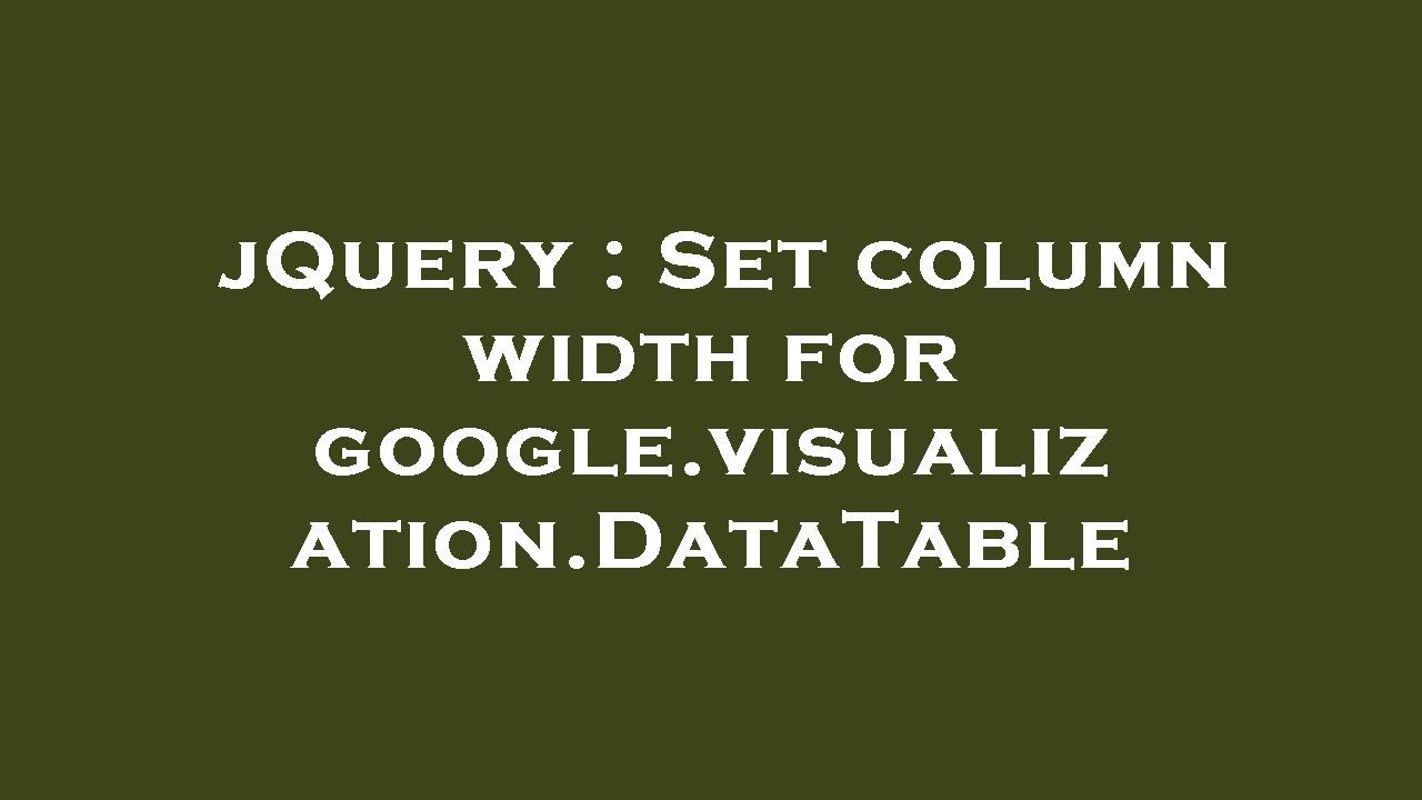 jQuery : Set column width for google.visualization.DataTable