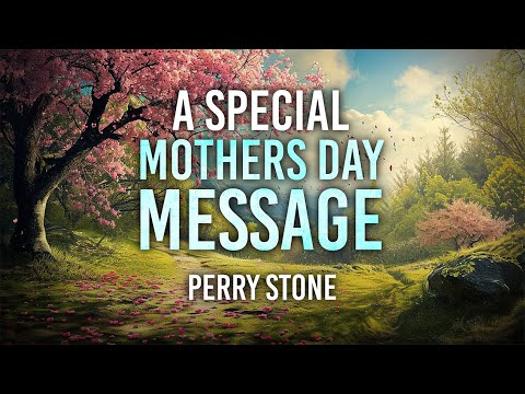 A Special Mothers Day Message | Perry Stone