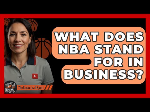What Does NBA Stand For In Business? - The Basketball Xpert
