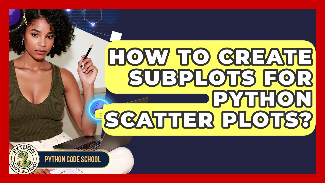 How To Create Subplots For Python Scatter Plots? - Python Code School