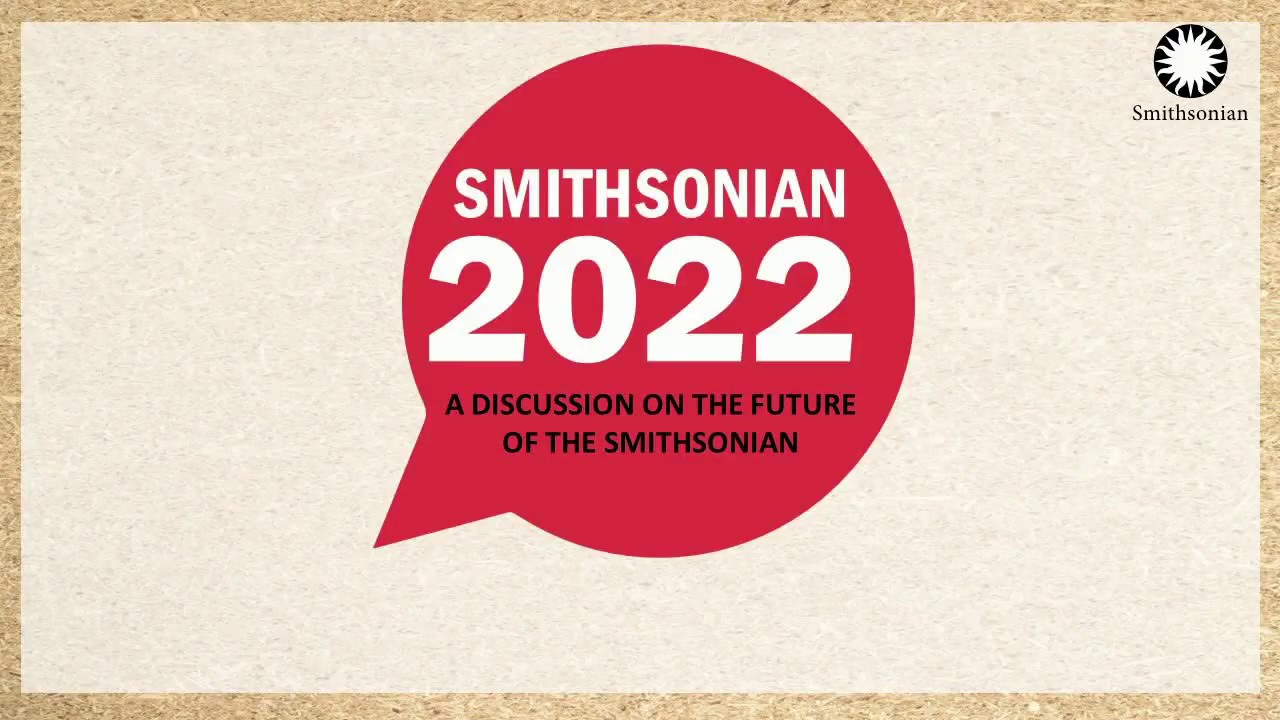 Smithsonian 2022: The Future of The Smithsonian