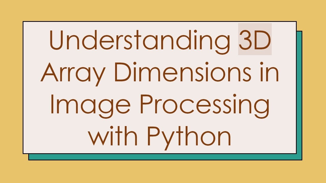 Understanding 3D Array Dimensions in Image Processing with Python
