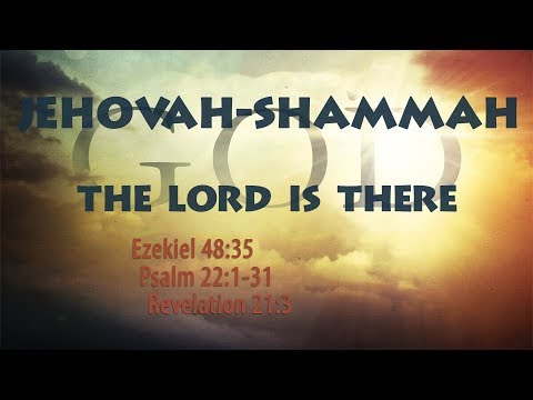 "Jehovah-Shammah: The Lord Is There"