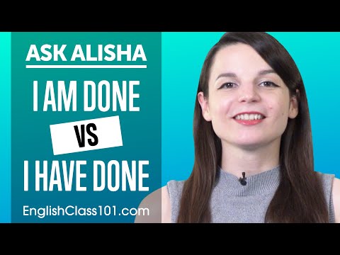 "I am done" or "I have done", which is correct? - Basic English Grammar