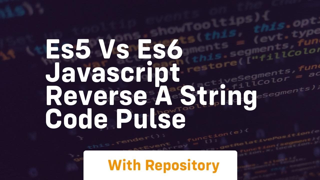 Es5 vs es6 javascript reverse a string code pulse