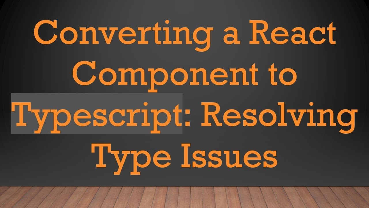 Converting a React Component to Typescript: Resolving Type Issues