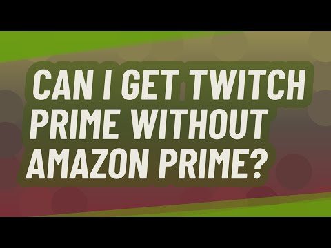 Can I get twitch prime Without Amazon Prime?