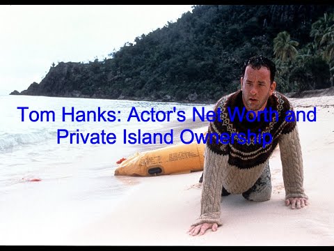 Tom Hanks: Actor's Net Worth and Private Island Ownership