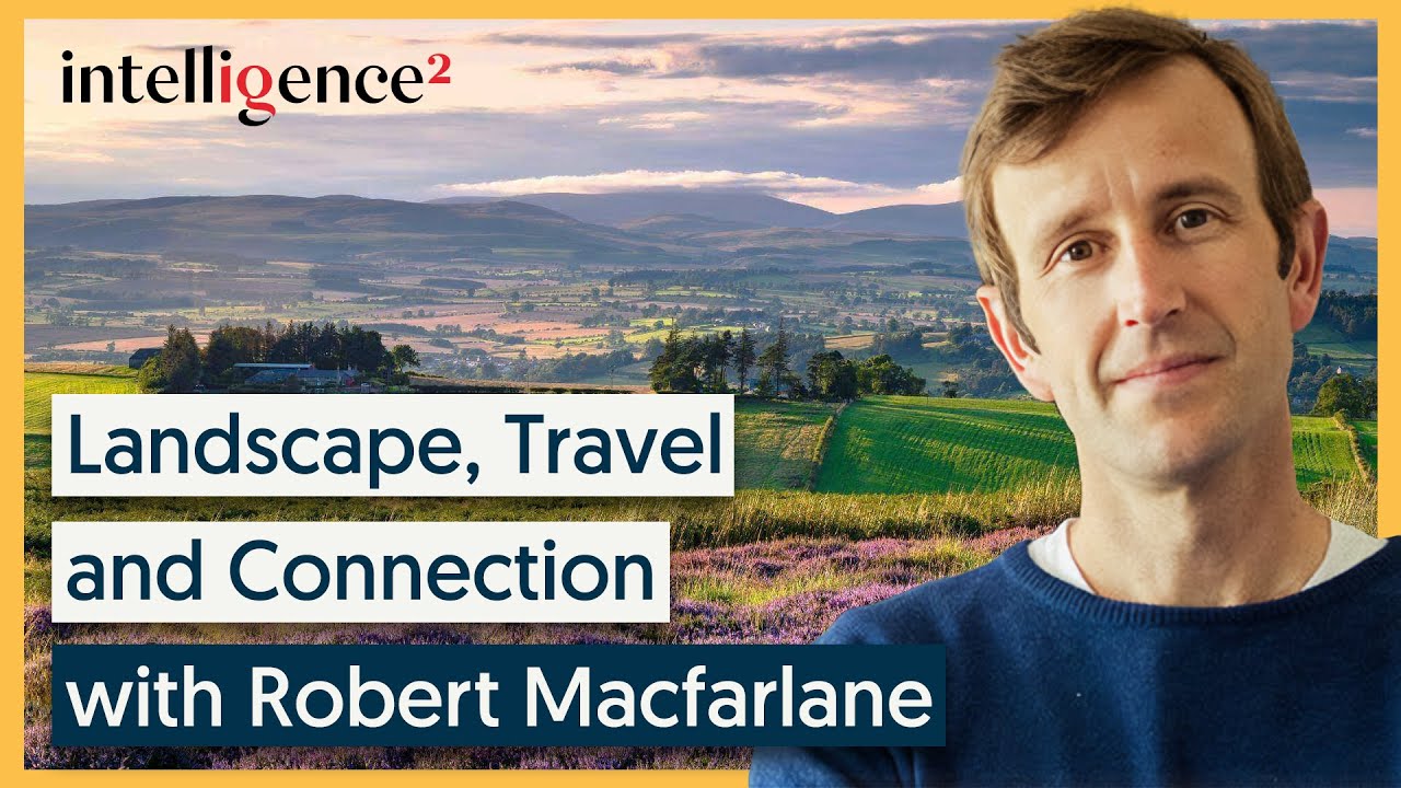 Landscape, Travel and Connection - Robert Macfarlane [2012] | Intelligence Squared