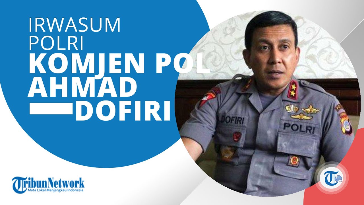 Profil Komjen Pol Ahmad Dofiri yang Kini Jabat Irwasum Polri, Tercatat ...